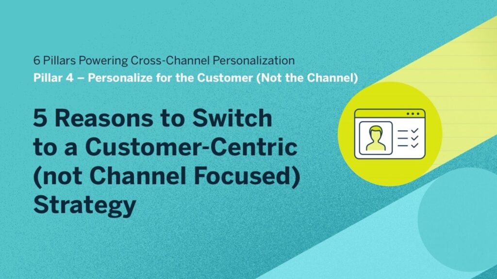 5 Reasons Marketers Should Focus on the Customer (not the Channel)