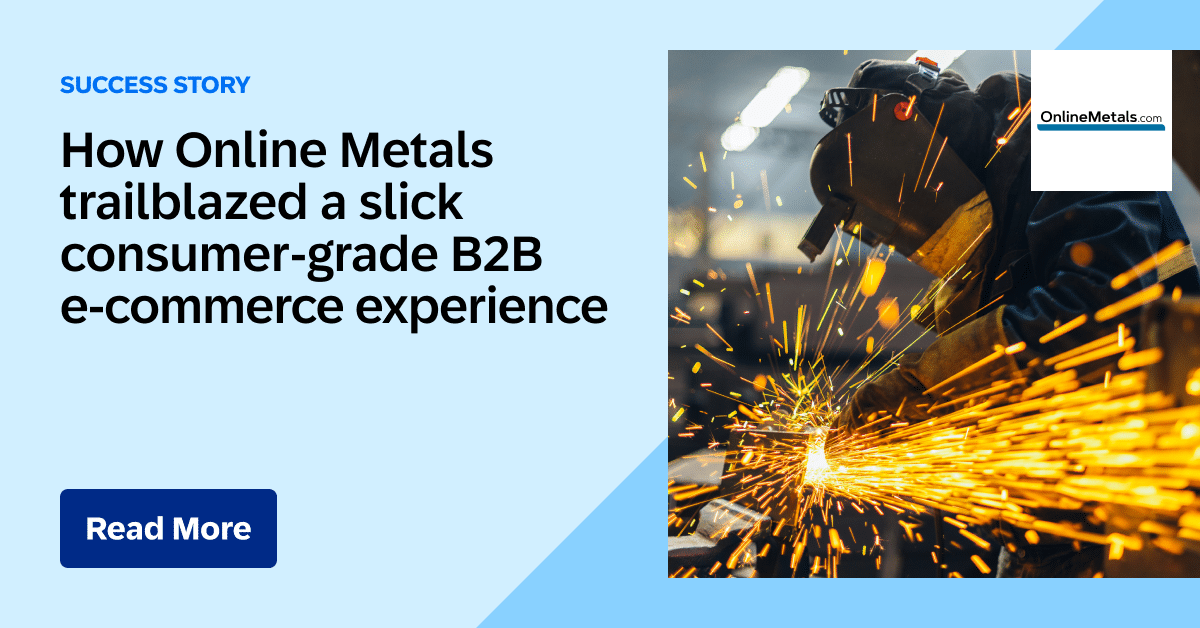 How Online Metals trailblazed a slick consumer-grade B2B e-commerce for ...